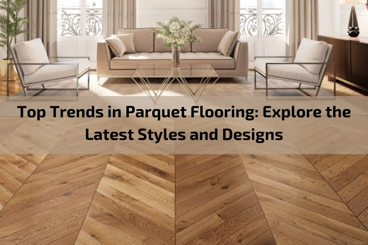 Top Trends in Parquet Flooring: Explore the Latest Styles and Designs ...